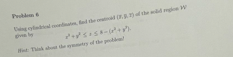 Solved Problem 6Using cylindrical coordinates, find the | Chegg.com