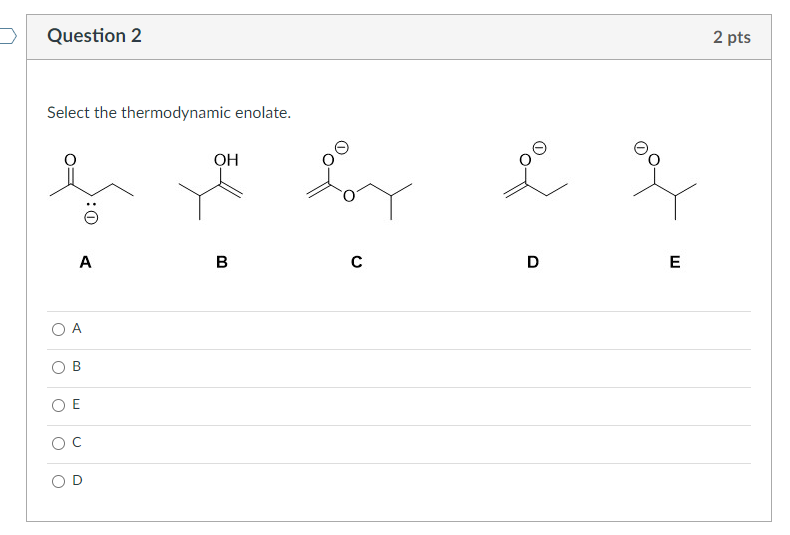 Solved Question 2 2 pts Select the thermodynamic enolate. 위 | Chegg.com