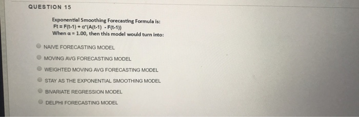 Solved QUESTION 15 Exponential Smoothing Forecasting Formula | Chegg.com