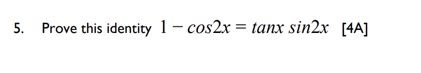 Solved Prove this identity 1-cos2x=tanxsin2x, [4A] | Chegg.com