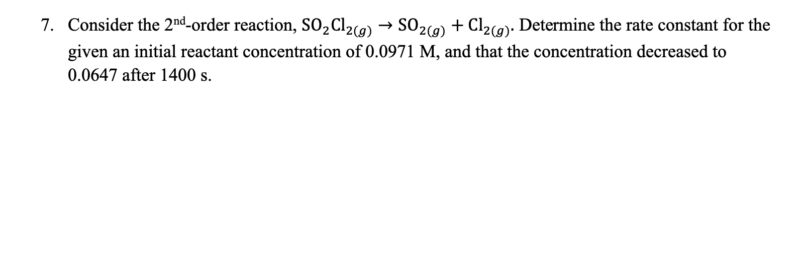 Solved 7. Consider the 2nd-order reaction, SO2Cl2(g) → | Chegg.com
