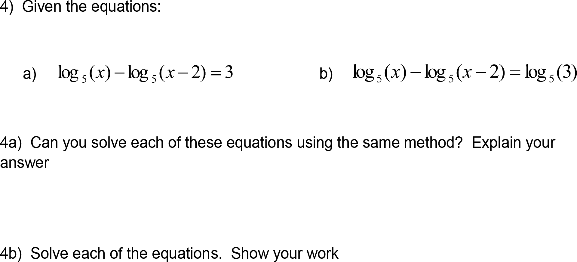 Solved 4) Given the equations: a) log5 (x) – log5 (x - 2) = | Chegg.com