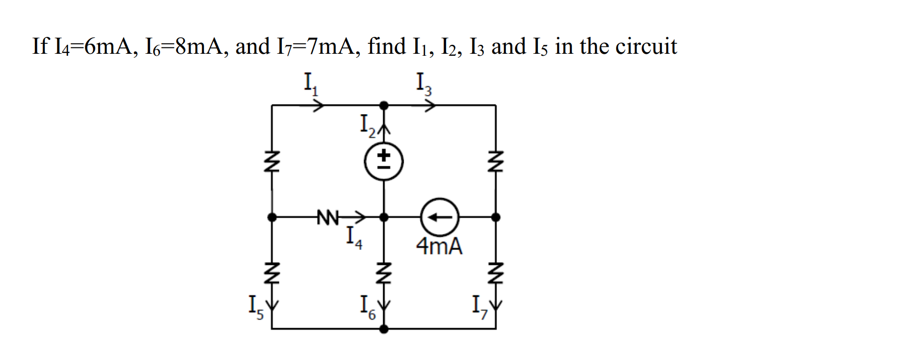 Solved If I4=6mA,I6=8mA, ﻿and I7=7mA, ﻿find I1,I2,I3 ﻿and I5 | Chegg.com
