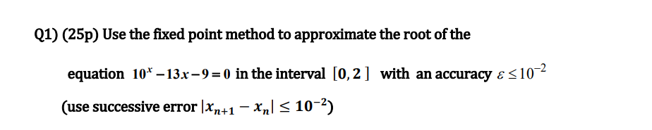 Solved Q1) (25p) Use the fixed point method to approximate | Chegg.com