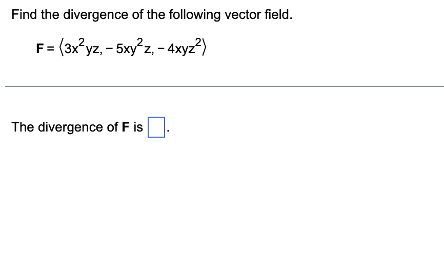 Solved Find the divergence of the following vector field. | Chegg.com