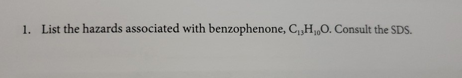 Solved 1. List the hazards associated with benzophenone, | Chegg.com