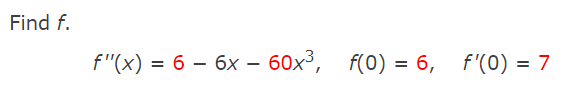 Solved Find f.f''(x)=6-6x-60x3,f(0)=6,f'(0)=7 | Chegg.com
