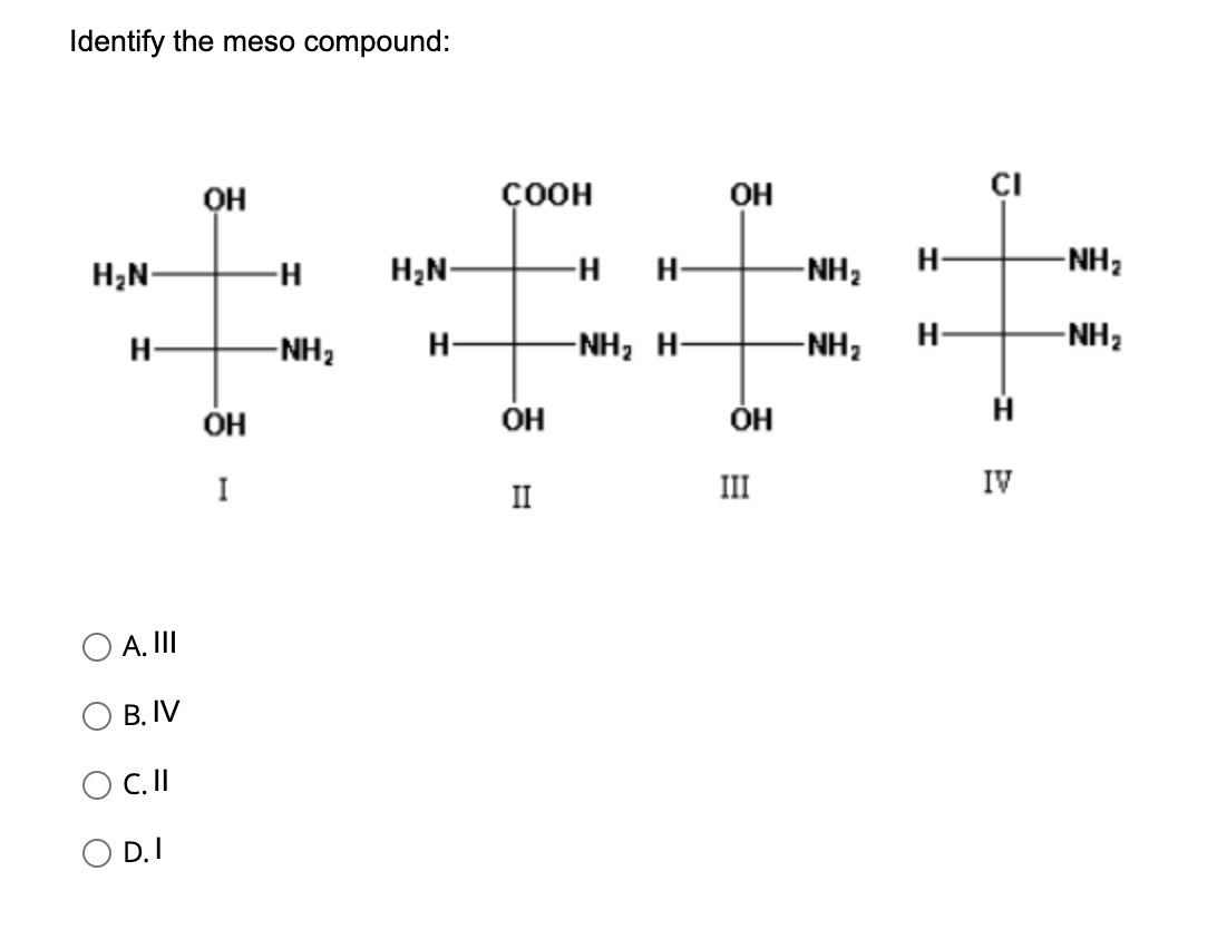 Solved Identify the meso compound: I II III IV A. III B. IV | Chegg.com