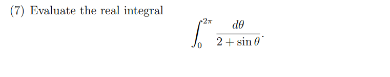 Solved (7) Evaluate the real integral ∫02π2+sinθdθ | Chegg.com