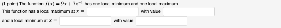 Solved (1 point) The function f(x) = 9x + 7x-' has one local | Chegg.com