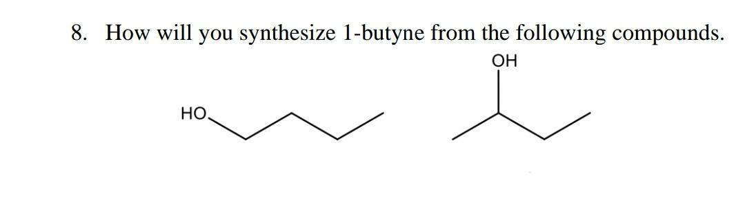 Solved How will you synthesize 1-butyne from the | Chegg.com