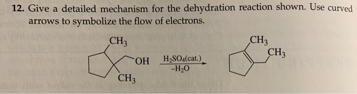 Solved 12. Give a detailed mechanism for the dehydration | Chegg.com