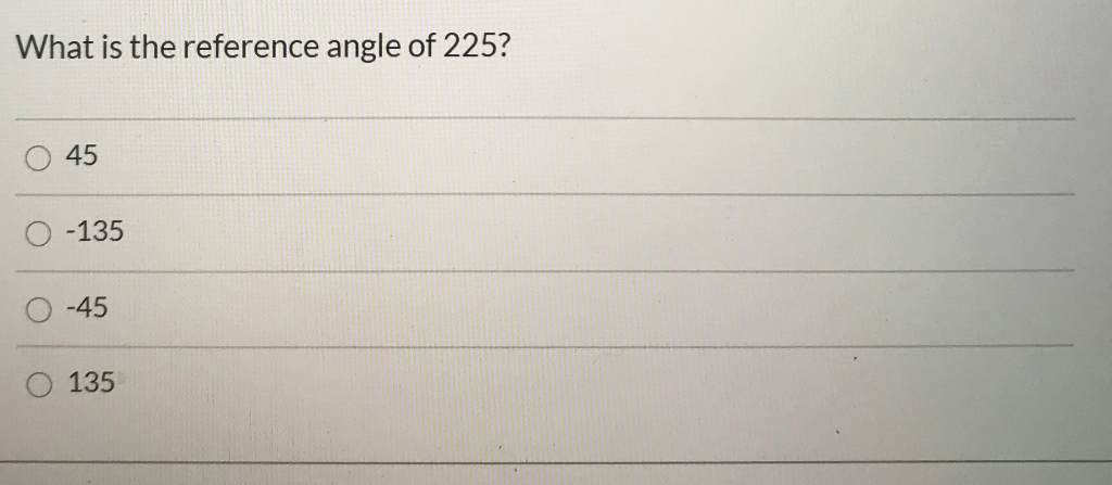 Solved What is the reference angle of 225? 45 -135 -45 135 | Chegg.com