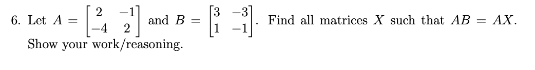 Solved 6. Let A=[2−4−12] and B=[31−3−1]. Find all matrices X | Chegg.com