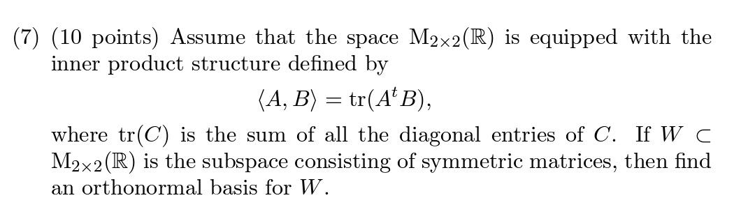 Solved = (7) (10 points) Assume that the space M2x2(R) is | Chegg.com
