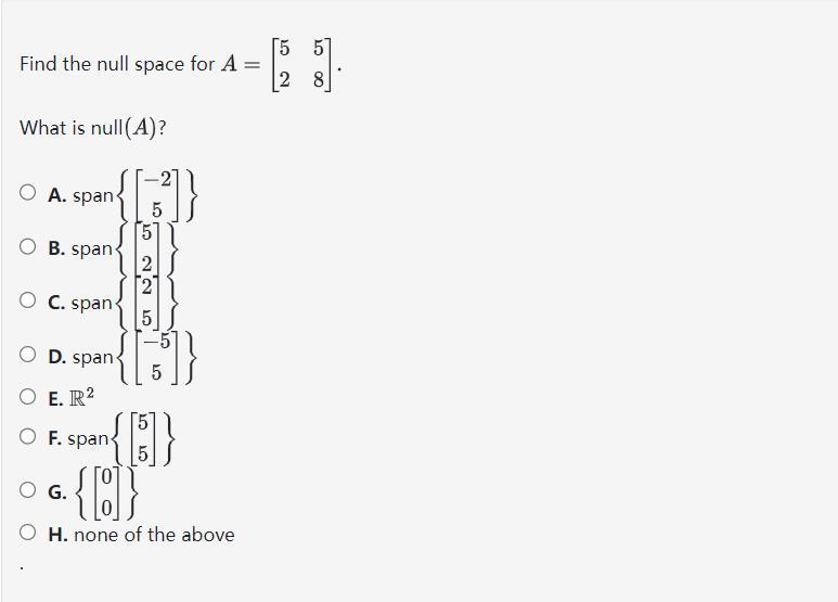 Solved Find the null space for A=[5258]. What is null(A) ? | Chegg.com
