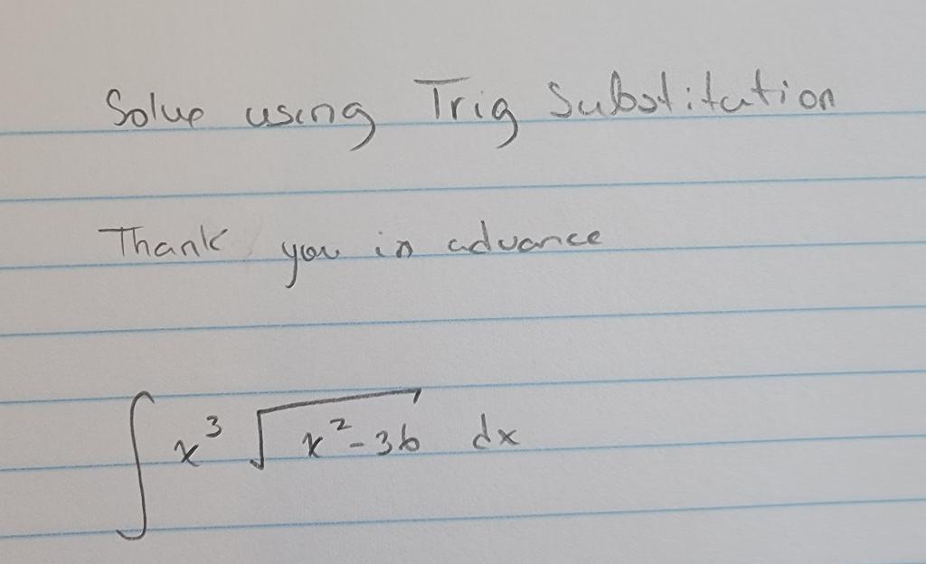 Solved Solve using Trig Substitution Thank you in advance | Chegg.com