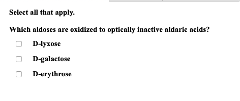 Solved Select all that apply. Which aldoses are oxidized to | Chegg.com