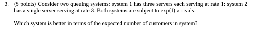 Solved (5 points) Consider two queuing systems: system 1 has | Chegg.com Solved (5 points) Consider two queuing systems: system 1 has | Chegg.com