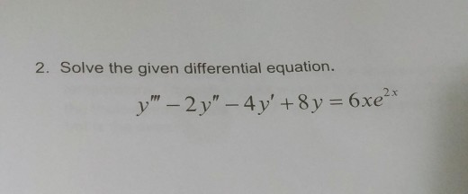Solved 2. Solve the given differential equation. 2 x | Chegg.com