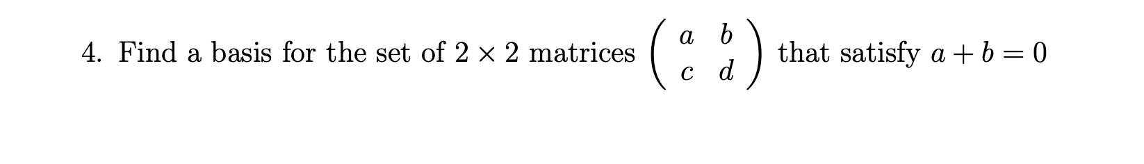 Solved 4. Find a basis for the set of 2 x 2 matrices (28) b | Chegg.com