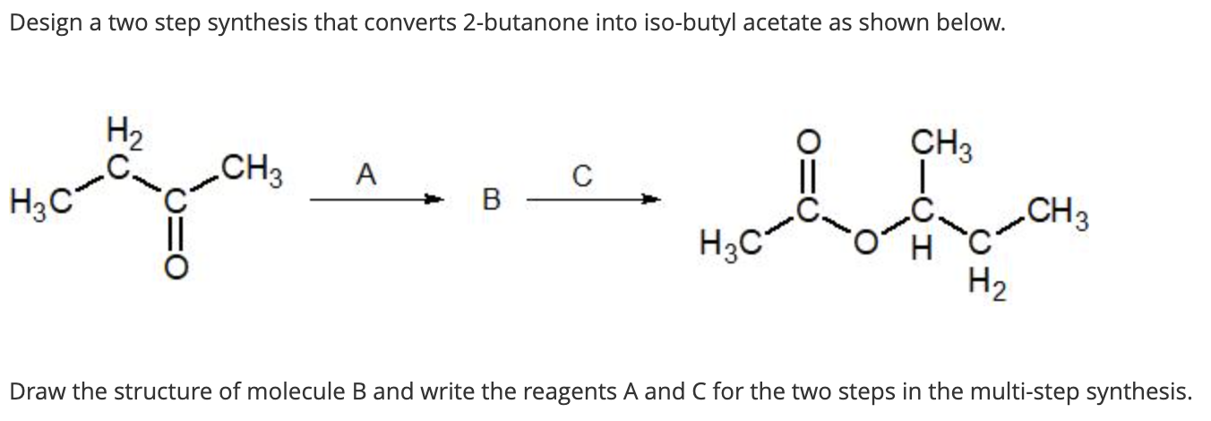 Solved Design a two step synthesis that converts 2-butanone | Chegg.com