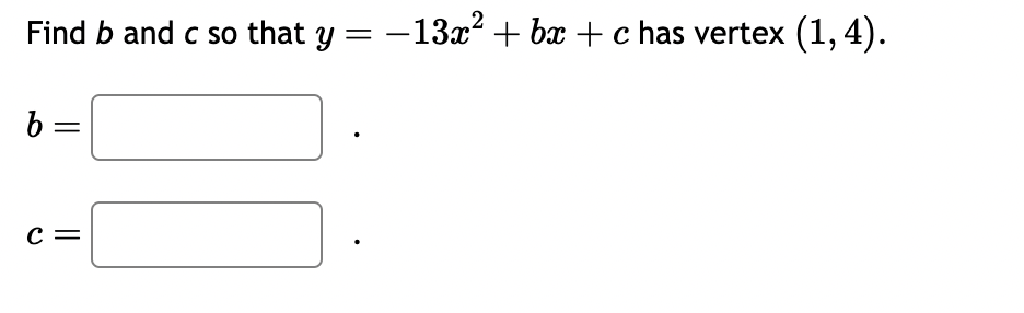 Solved Find b and c so that y=−13x2+bx+c has vertex (1,4) b= | Chegg.com