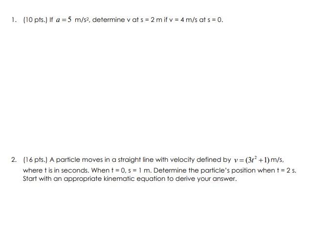 Solved 1. (10 pts.) If a=5 m/s2, determine v at s=2 m if v=4 | Chegg.com