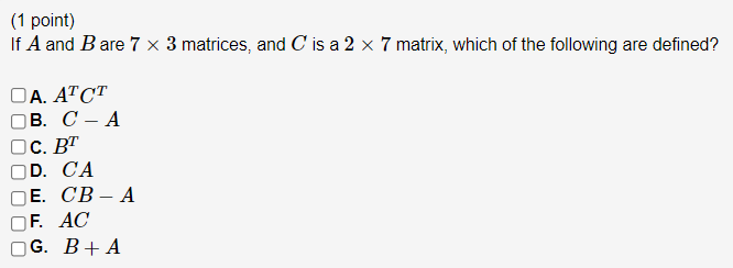 Solved (1 point) If A and B are 7 x 3 matrices, and C is a 2 | Chegg.com