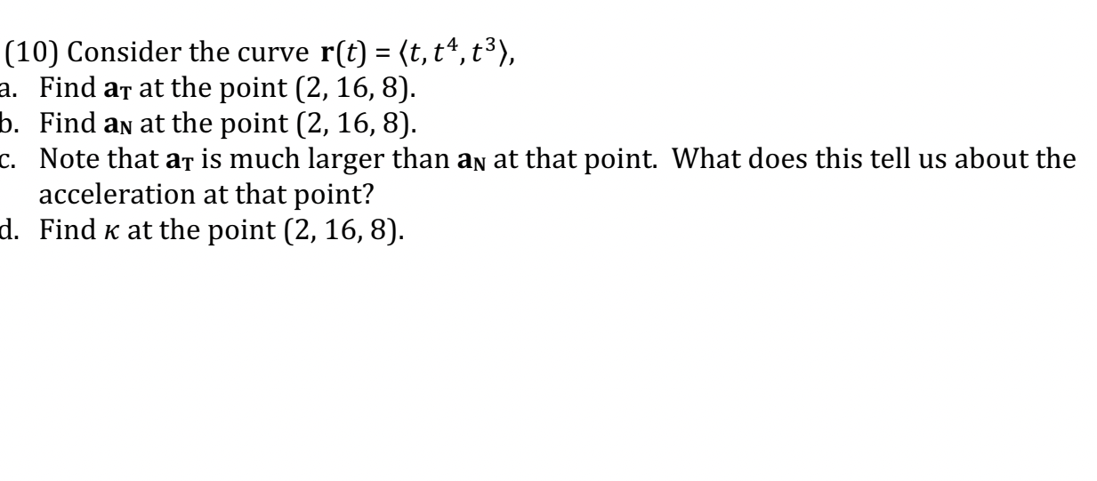 Solved (10) Consider the curve r(t)= t,t4,t3 , a. Find aT at | Chegg.com
