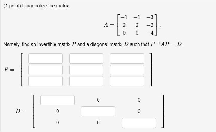 Solved (1 point) Diagonalize the matrix -1 A= 2 0 -1 2 0 -3 | Chegg.com