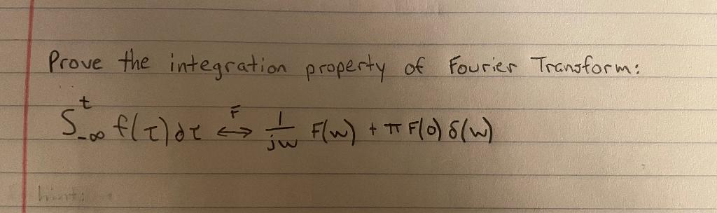 Solved Prove the integration property of Fourier Transform: | Chegg.com