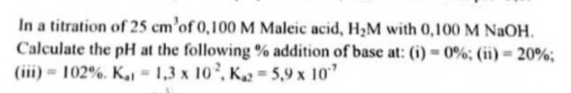Solved In a titration of 25cm3 ﻿of 0,100M ﻿Malec acid, H2M | Chegg.com
