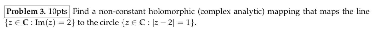 Solved Problem 3. 10pts Find a non-constant holomorphic | Chegg.com
