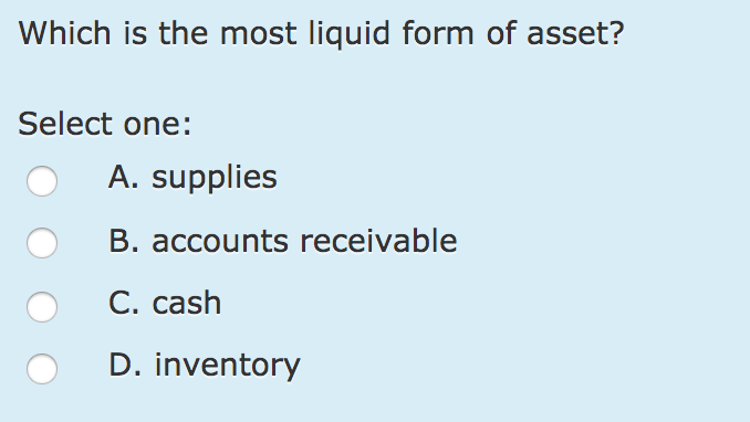 Solved Which is the most liquid form of asset? Select one: O | Chegg.com