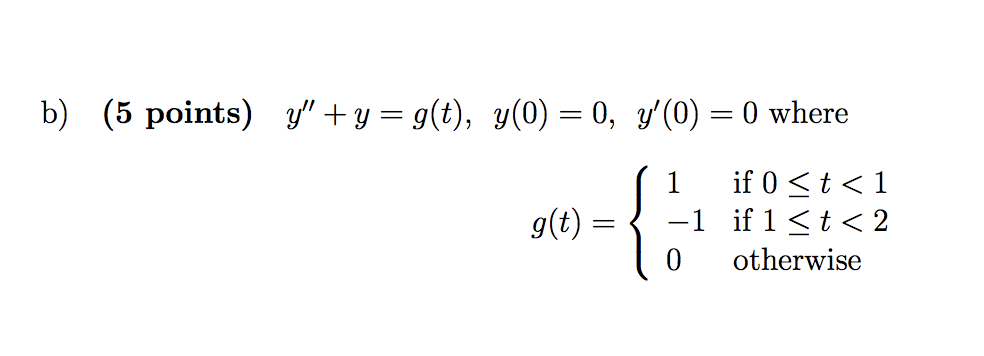 Solved b) (5 points) y"+y -g(t), y(0)0, y'(0) 0 where 0 | Chegg.com