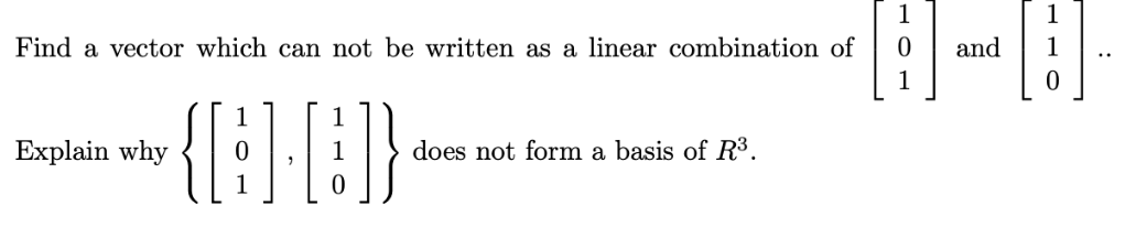 Solved Find a vector which can not be written as a linear | Chegg.com