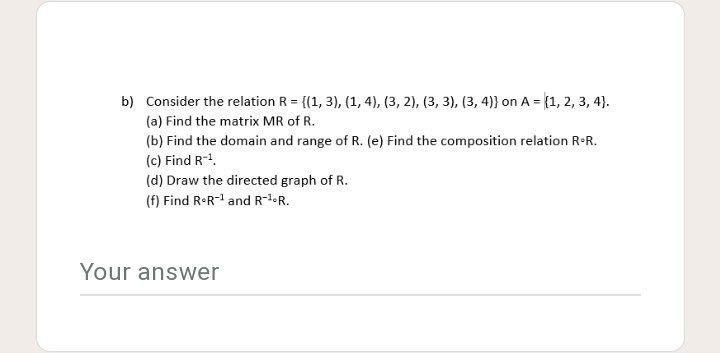 Solved b) Consider the relation R = {(1, 3), (1,4), (3, 2), | Chegg.com