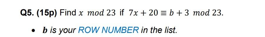 Solved Q5. (15p) Find x mod 23 if 7x + 20 = b + 3 mod 23. b | Chegg.com