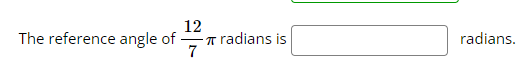 Solved The reference angle of 712π radians is radians. | Chegg.com