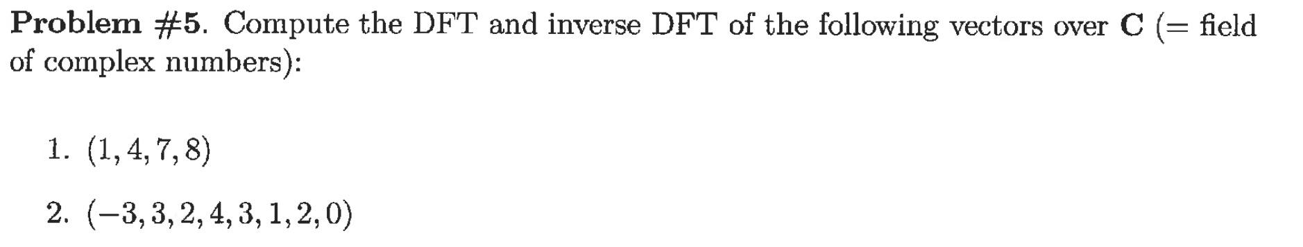 Solved Compute the DFT and inverse DFT of the following | Chegg.com Solved Compute the DFT and inverse DFT of the following | Chegg.com