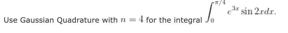 Solved Use Gaussian Quadrature with n=4 for the integral | Chegg.com