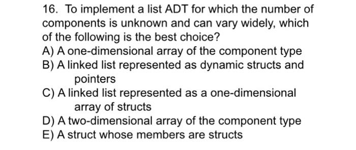 Solved 16. To implement a list ADT for which the number of | Chegg.com