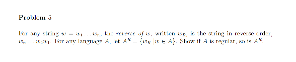 Solved Problem 5 For any string w = W1...Wn, the reverse of | Chegg.com