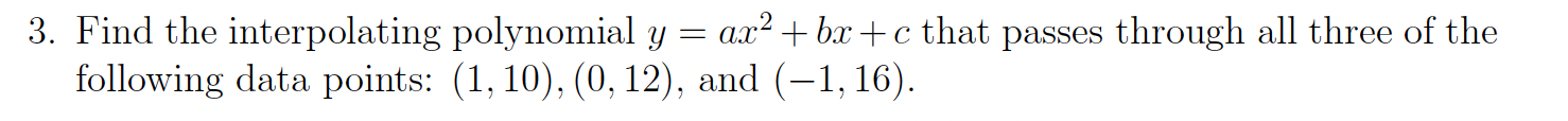 Solved 3. Find the interpolating polynomial y=ax2+bx+c that | Chegg.com