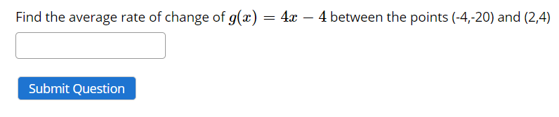 Solved Find the average rate of change of g(x) = 4x – 4 | Chegg.com