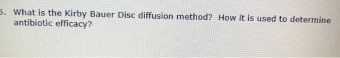 Solved . What is the Kirby Bauer Disc diffusion method? How | Chegg.com