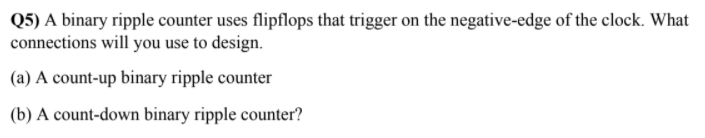 Solved Q5) A binary ripple counter uses flipflops that | Chegg.com