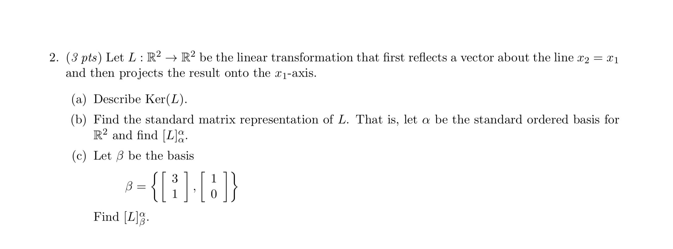 Solved : 2. (3 pts) Let L : R2 + R2 be the linear | Chegg.com