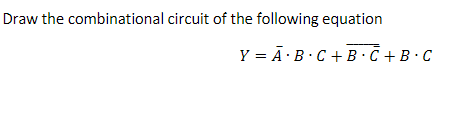 Solved Draw the combinational circuit of the following | Chegg.com